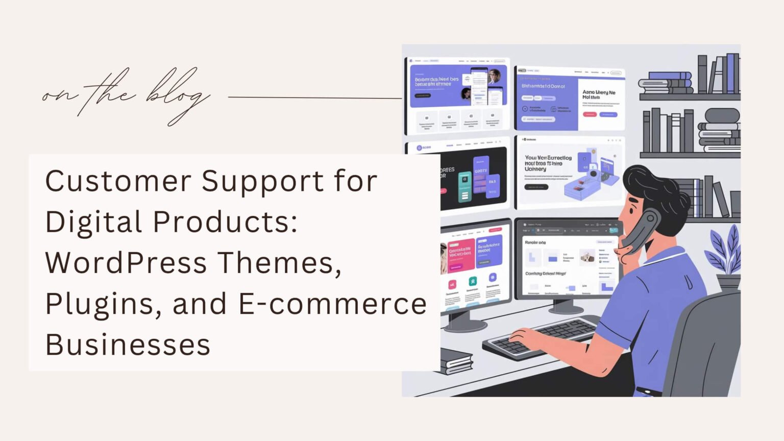 Customer Support For Digital Products: WordPress Themes, Plugins, And E ...